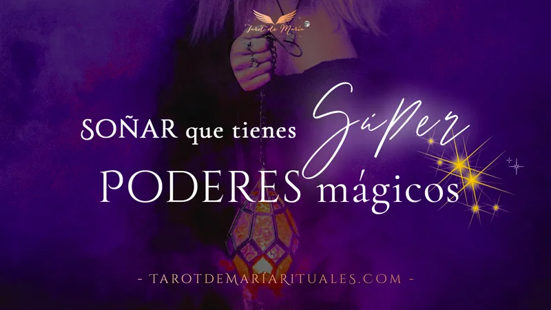 Soñar que tienes Superpoderes Mágicos | TAROT DE MARÍA